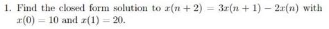 solved 1 find the closed form solution to