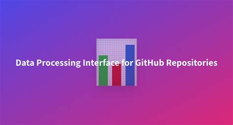 Data Processing Interface For Github Repositories A Hugging Face