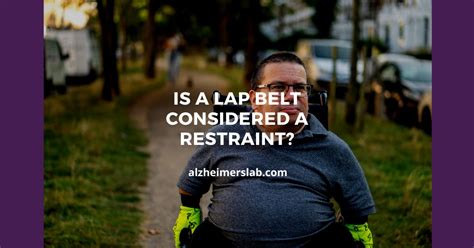 Is A Lap Belt Considered A Restraint Alzheimerslab