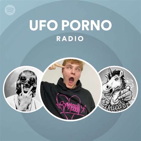 Ufo Porno Radio Playlist By Spotify Spotify