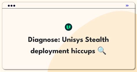 unisys stealth deployment errors rca product interview nextsprints