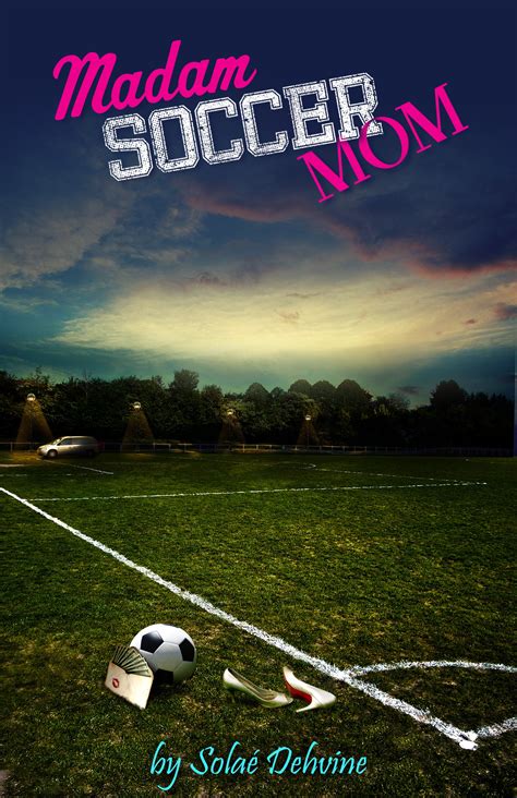 Madam Soccer Mom Season 1 Part 2 By Solae Dehvine Goodreads