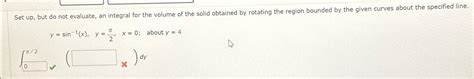 Solved Set Up But Do Not Evaluate An Integral For The Chegg
