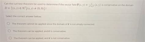 Solved Can The Curl Test Theorem Be Used To Determine If The Chegg Com