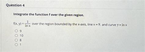 solved integrate the function f over the given region