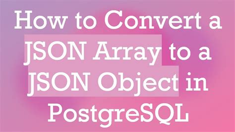 How To Convert A Json Array To A Json Object In Postgresql Youtube