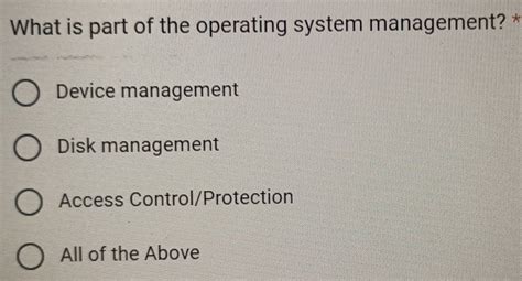 Solved What Is Part Of The Operating System Management Device Management Disk Management