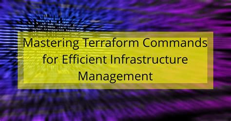 Mastering Terraform Commands For Efficient Infrastructure Management