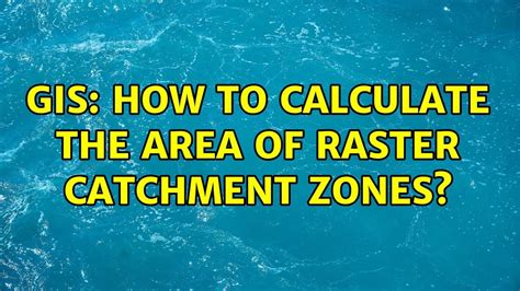 Gis How To Calculate The Area Of Raster Catchment Zones Youtube