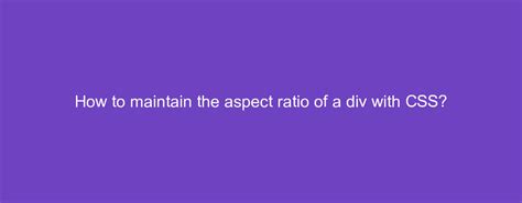How To Maintain The Aspect Ratio Of A Div With Css