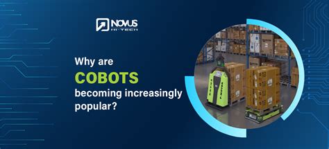 Why Are Cobots Becoming Increasingly Popular Novus Hi Tech