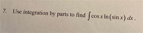 Solved Use Integration By Parts To Find ∫﻿﻿cosxln Sinx Dx