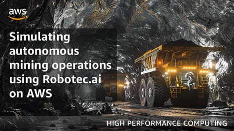 simulating autonomous mining operations using robotec ai on aws aws