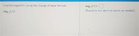Solved Find The Logarithm Using The Change Of Base Chegg Com