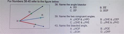Solved For Numbers 38 40 Refer To The Figure Below 38 Name The Angle Bisector A Overline Ho