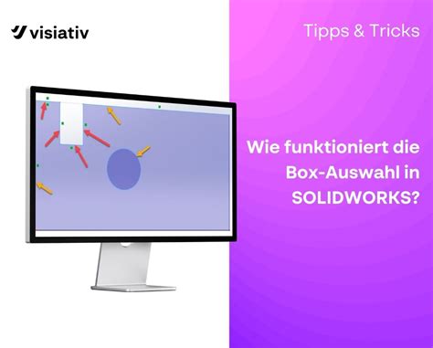 Wie Funktioniert Die Box Auswahl In Solidworks Visiativ Ch