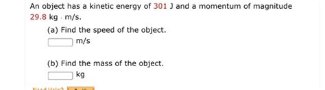 Solved An Object Has A Kinetic Energy Of 301 J And A