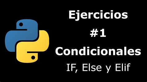 Ejercicios Python 1 Condicionales If Else Y Elif Python Desde Cero Youtube