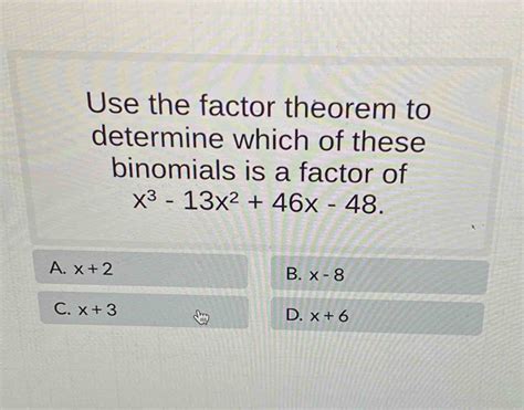 solved use the factor theorem to determine which of these binomials is