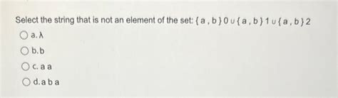 Solved Select The String That Is Not An Element Of The Set Chegg Com