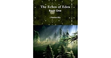 Echos From Eden Book One By J Preston Eby
