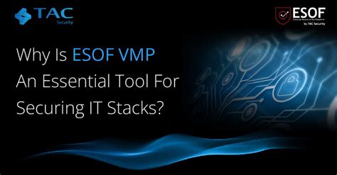 Why Is Esof Vmp An Essential Tool For Securing It Stacks Tac Security