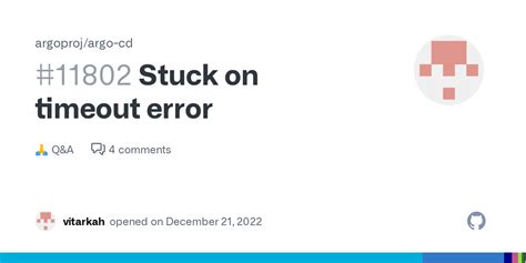 Stuck On Timeout Error · Argoproj Argo Cd · Discussion 11802 · Github