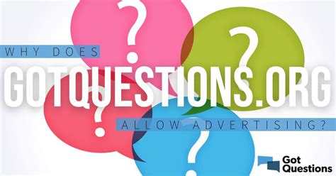 Why Does GotQuestions Org Allow Advertising GotQuestions Org