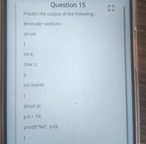 Question 15 Predict The Output Of The Following Include Struct Int K