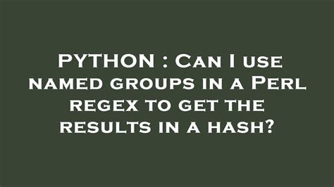 Python Can I Use Named Groups In A Perl Regex To Get The Results In A Hash Youtube