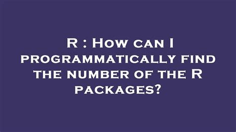 R How Can I Programmatically Find The Number Of The R Packages Youtube
