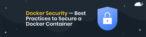 Docker Security Best Practices To Secure A Docker Container