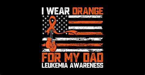 I Wear Orange For My Dad Leukemia Awareness I Wear Orange For My Dad