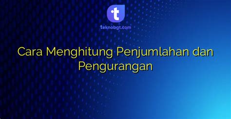 Cara Menghitung Penjumlahan Dan Pengurangan