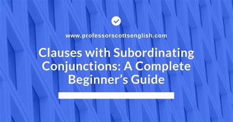 Clauses With Subordinating Conjunctions A Complete Beginners Guide Professor Scotts English Clauses With Subordinating Conjunctions A Complete Beginners Guide Professor Scotts English
