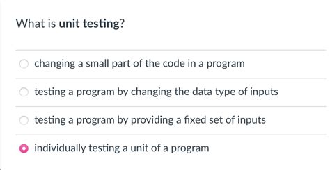 Solved What Is Unit Testing Changing A Small Part Of The Chegg