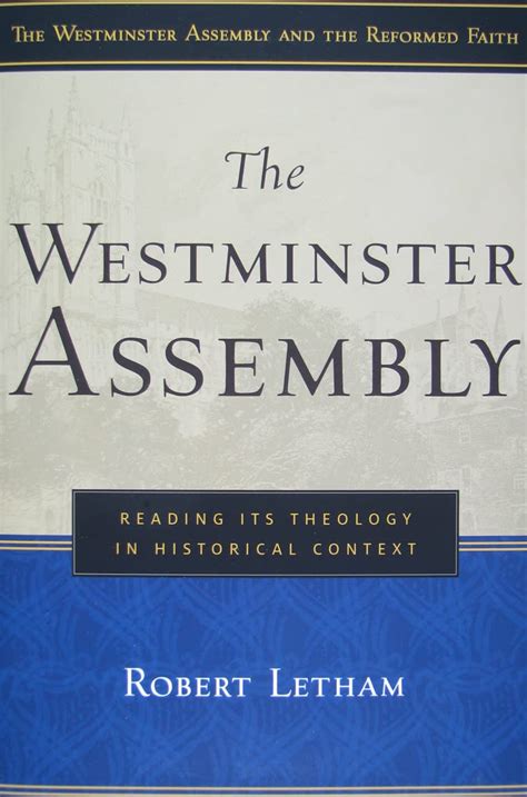 The Westminster Assembly Reading Its Theology In Historical Context
