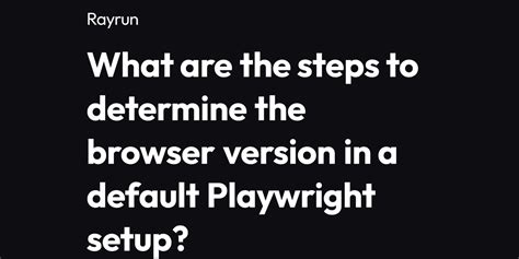 What Are The Steps To Determine The Browser Version In A Default