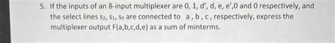 Solved 5 If The Inputs Of An 8 Input Multiplexer Are