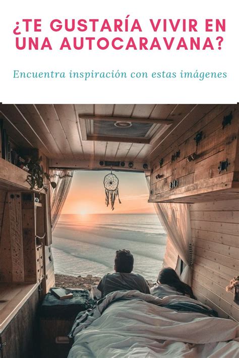 Vivir En Una Autocaravana Ventajas De Vivir En Casas Rodantes