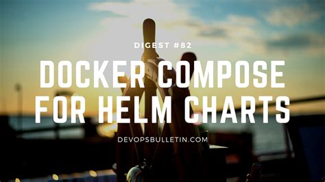 devops bulletin 82 docker compose for helm charts by mohamed