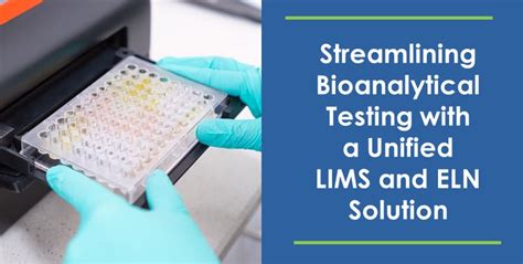 Streamlining Bioanalytical Testing With A Unified Lims And Eln Solution