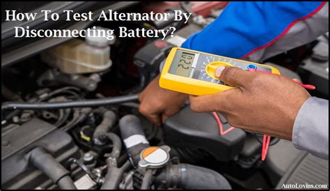 How To Test Alternator By Disconnecting Battery Easy Step By Step Guide