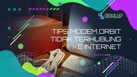 Tips Modem Orbit Tidak Terhubung Ke Internet Pemula Masuk Komlap