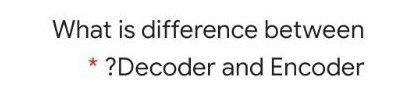 Solved What Is Difference Between Decoder And Encoder Chegg Com