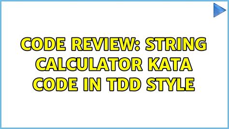Code Review String Calculator Kata Code In Tdd Style 3 Solutions