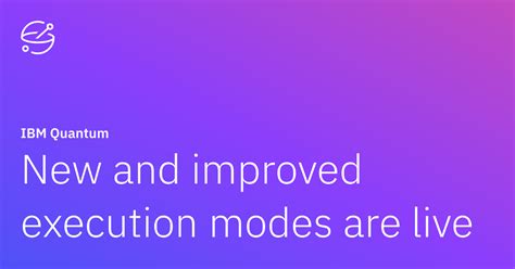 New And Improved Execution Modes Are Live Ibm Quantum Documentation