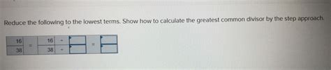Solved Reduce The Following To The Lowest Terms Show How To Calculate The Greatest Common