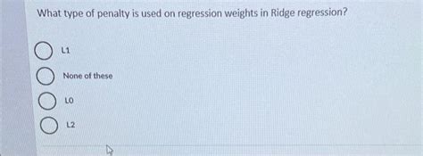 Solved What Type Of Penalty Is Used On Regression Weights In