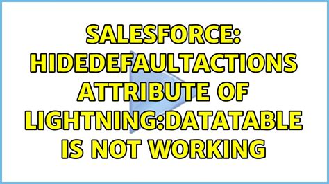 Salesforce Hidedefaultactions Attribute Of Lightning Datatable Is Not Working Youtube